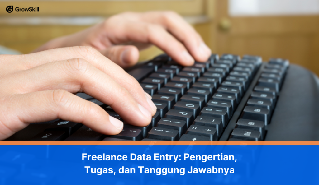 Freelance Data Entry: Pengertian, Tugas, dan Tanggung Jawabnya